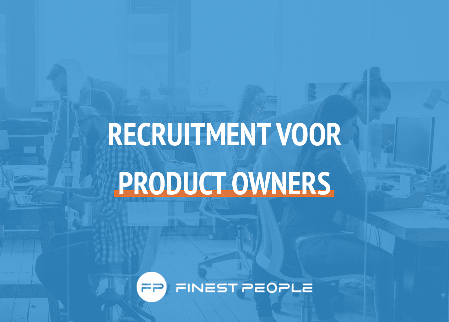Recruitment voor Product Owners | Finest People Amsterdam